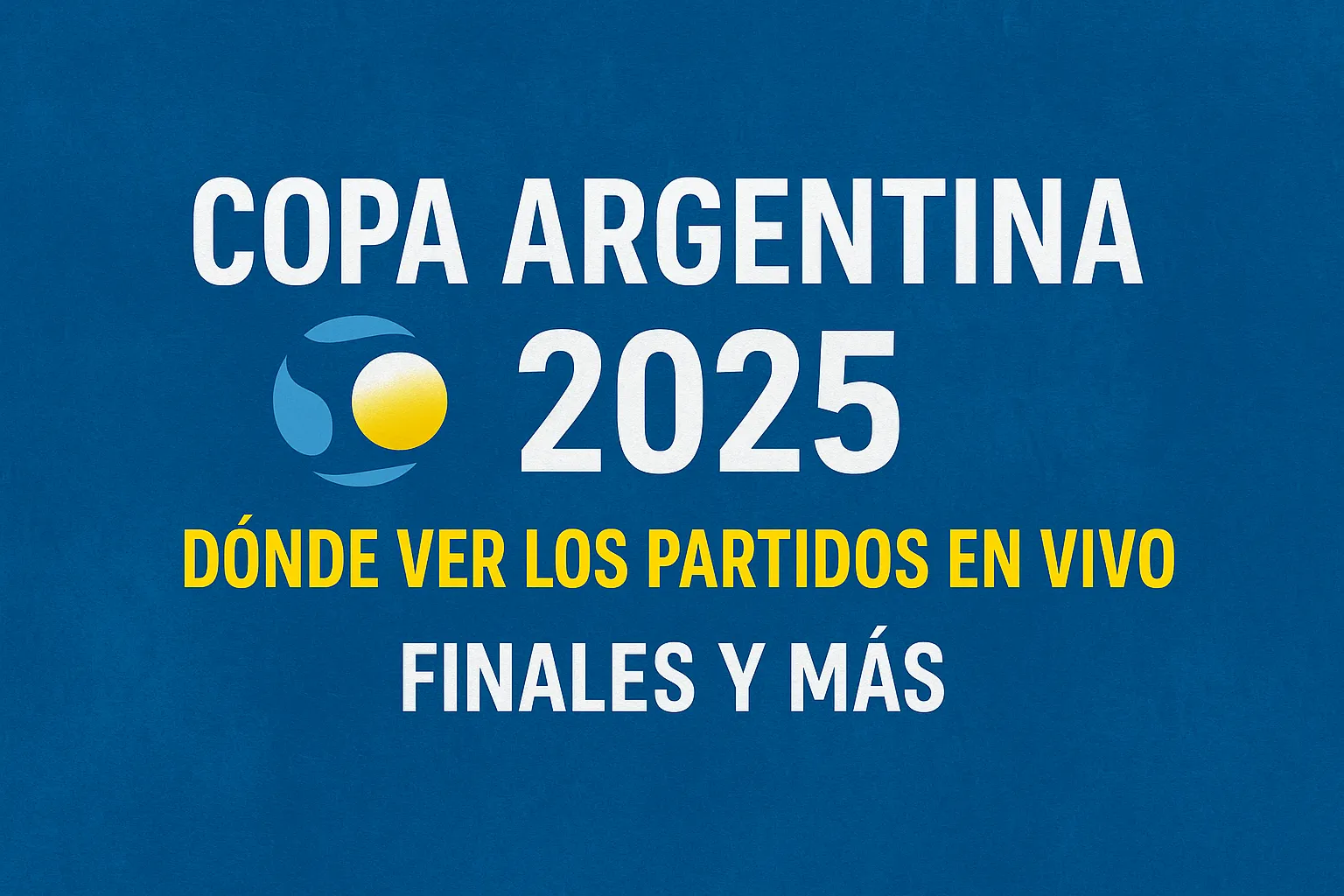 Copa Argentina 2025: dónde ver los partidos en vivo